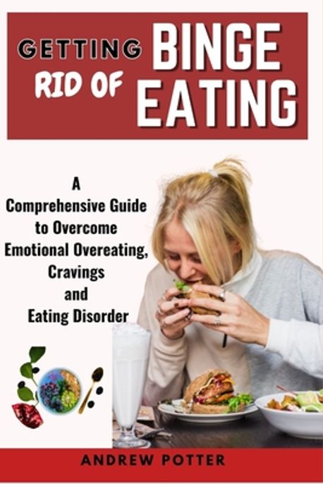 Getting Rid of Binge Eating | Potter, Andrew - 교보문고