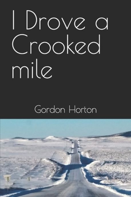 I Drove a Crooked mile | Horton, Gordon - 교보문고