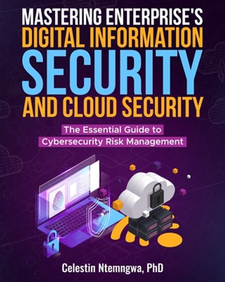 Mastering Enterprise's Digital Information Security, and Cloud Security | Ntemngwa, Celestin - 교보문고