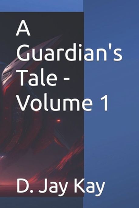A Guardian's Tale - Volume 1 | Kay, D. Jay - 교보문고