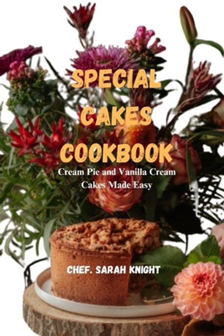 Special Cake Cookbook | Knight, Chef Sarah - 교보문고