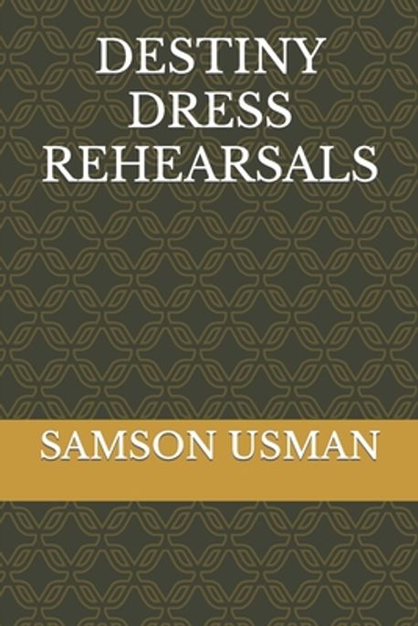 Destiny Dress Rehearsals | Usman, Samson - 교보문고