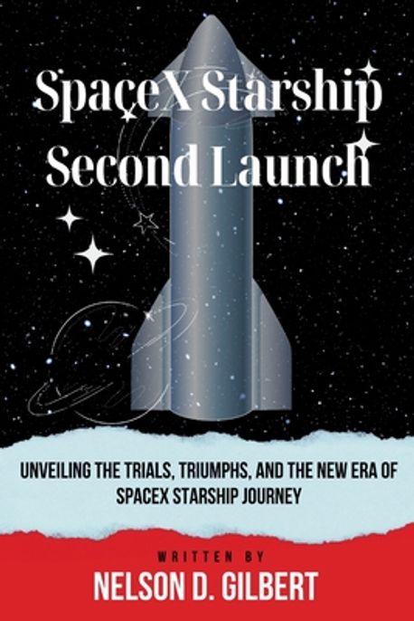 SpaceX Starship Second Launch | D. Gilbert, Nelson - 교보문고