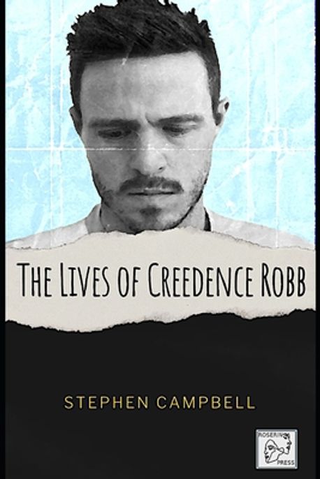 The Lives of Creedence Robb | Campbell, Stephen - 교보문고