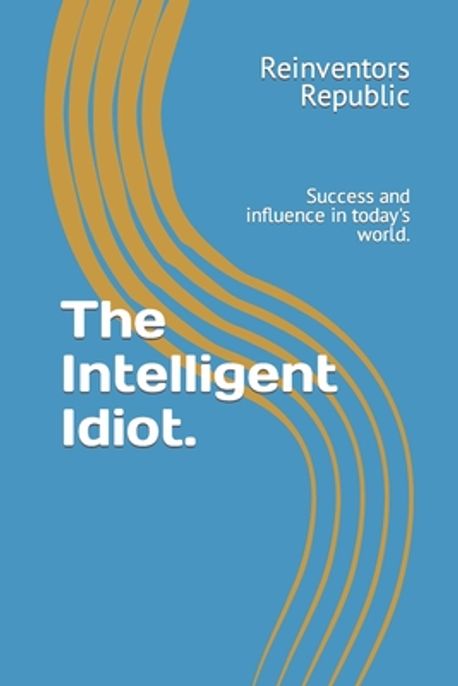 The Intelligent Idiot. | Republic, Reinventors - 교보문고