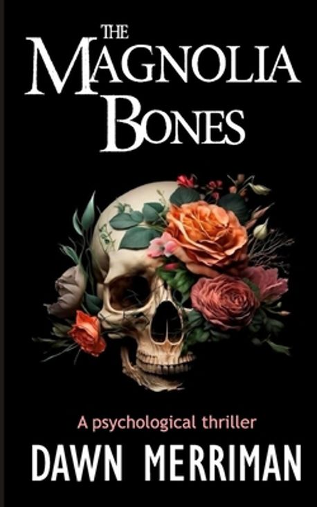 The MAGNOLIA BONES | Merriman, Dawn - 교보문고