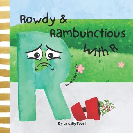 Rowdy & Rambunctious With R A Book For Children About The Letter R ...
