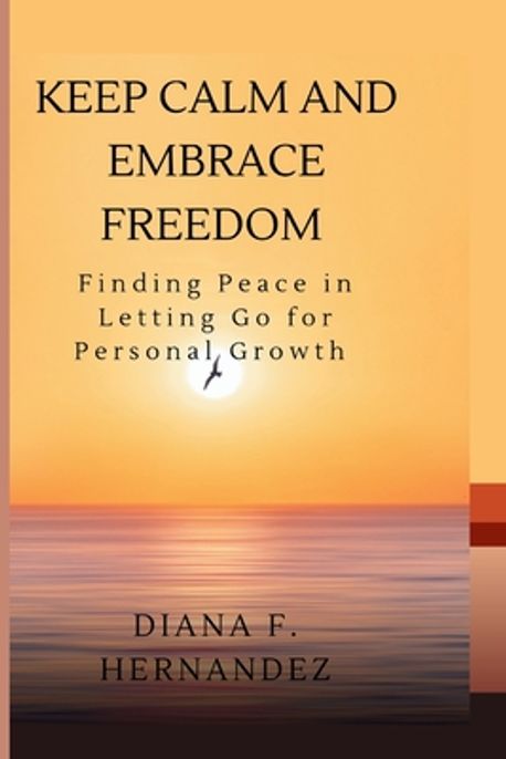Keep Calm and Embrace Freedom | Hernandez, Diana F. - 교보문고