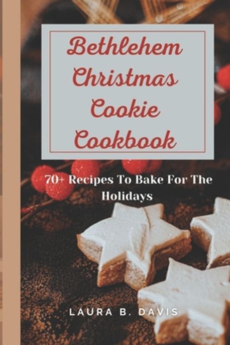 Bethlehem Christmas Cookie Cookbook | Davis, Laura B. - 교보문고