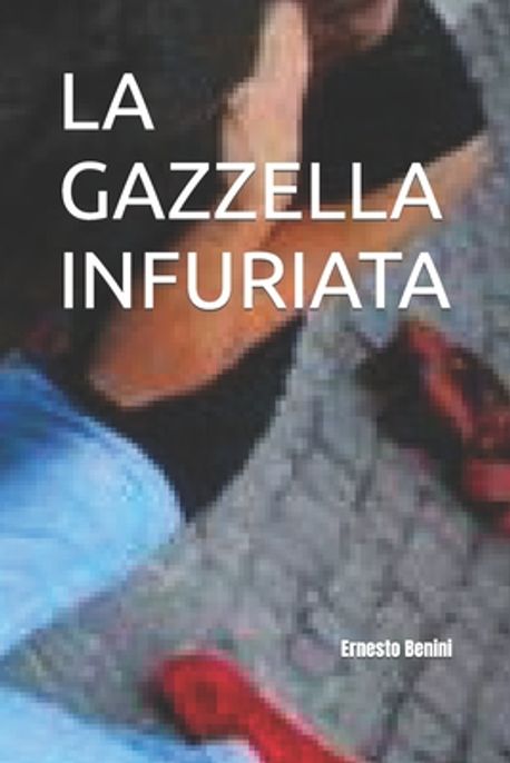 La Gazzella Infuriata | Benini, Ernesto - 교보문고