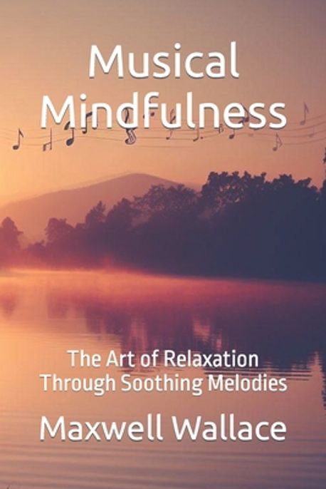 Musical Mindfulness | Wallace, Maxwell - 교보문고