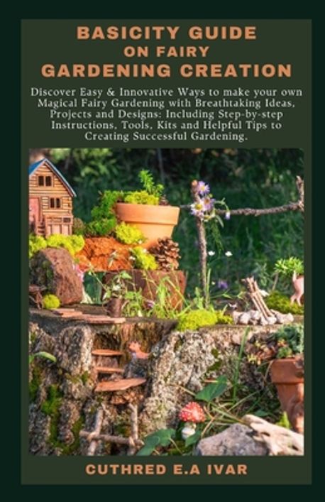 Basicity Guide on Fairy Gardening Creation | E. a. Ivar, Cuthred - 교보문고