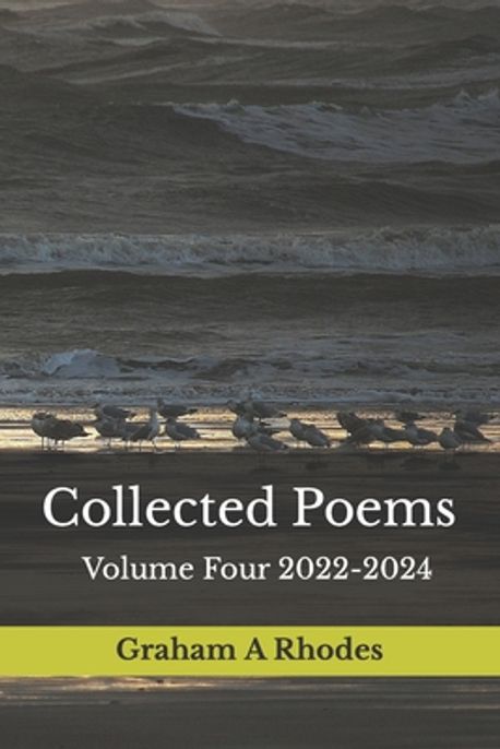 Collected Poems Volume Four 2022-2024 | Rhodes, Graham a. - 교보문고