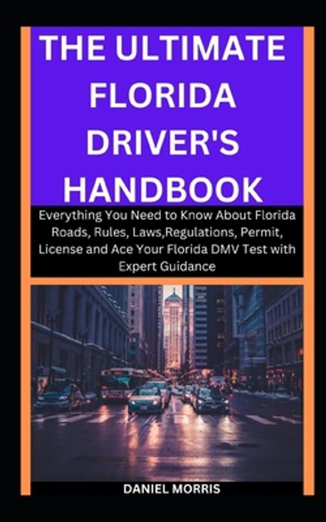 The Ultimate Florida Driver's Handbook | Morris, Daniel - 교보문고