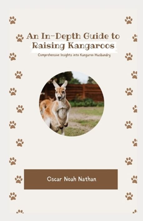 An In-Depth Guide to Raising Kangaroos | Noah Nathan, Oscar - 교보문고