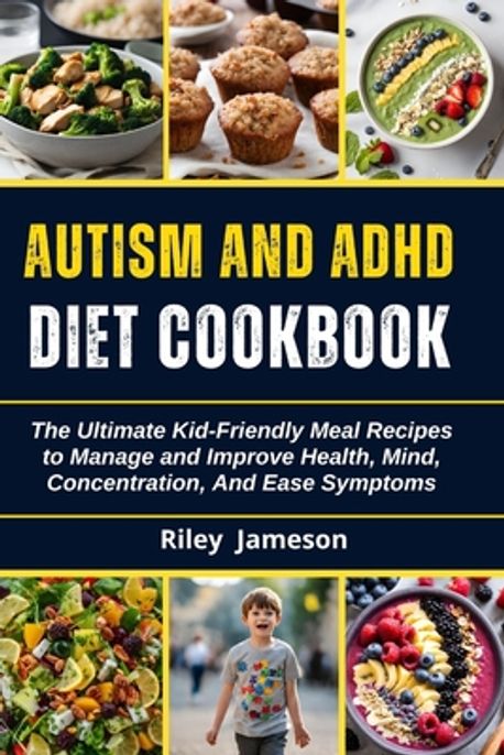 Autism and ADHD Diet Cookbook for Beginners | Jameson, Riley - 교보문고