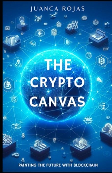 The Crypto Canvas | Rojas Moreno, Juan Camilo - 교보문고