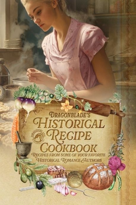 Dragonblade's Historical Recipe Cookbook | Wynne, Aubrey - 교보문고