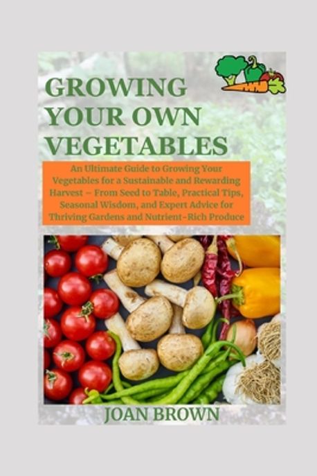 Growing Your Own Vegetables | Brown, Joan - 교보문고