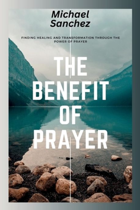 The Benefit of Prayer | Sanchez, Michael - 교보문고