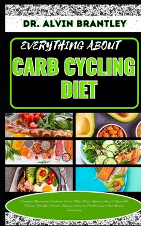 Everything about Carb Cycling Diet | Brantley, Alvin - 교보문고