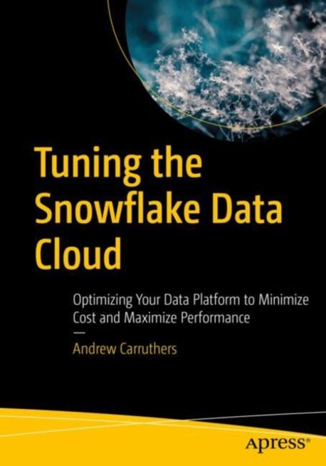 Tuning the Snowflake Data Cloud | Carruthers, Andrew - 교보문고