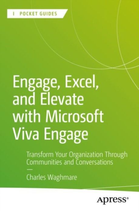 Engage, Excel, and Elevate with Microsoft Viva Engage | Waghmare, Charles - 교보문고