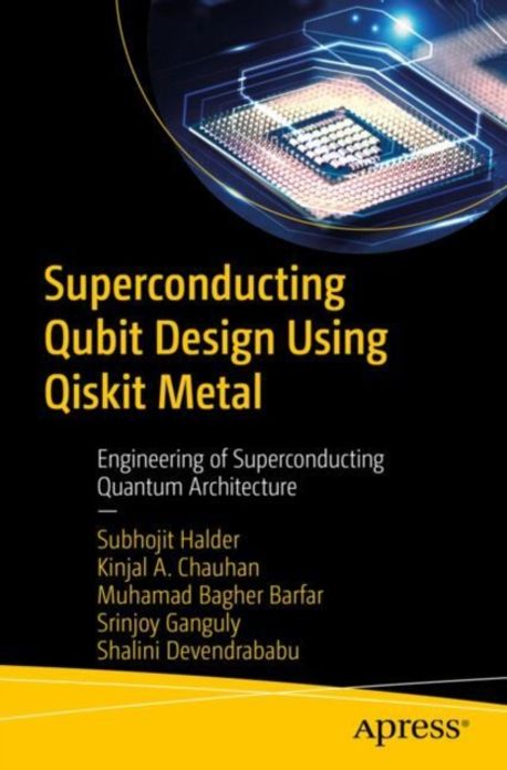 Superconducting Qubit Design Using Qiskit Metal | Halder, Subhojit - 교보문고