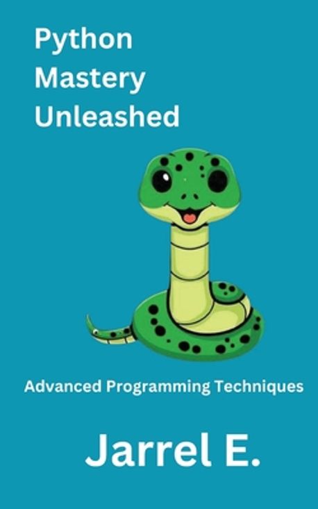 Python Mastery Unleashed | E, Jarrel - 교보문고