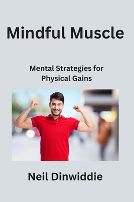 Mindful Muscle | Dinwiddie, Neil - 교보문고