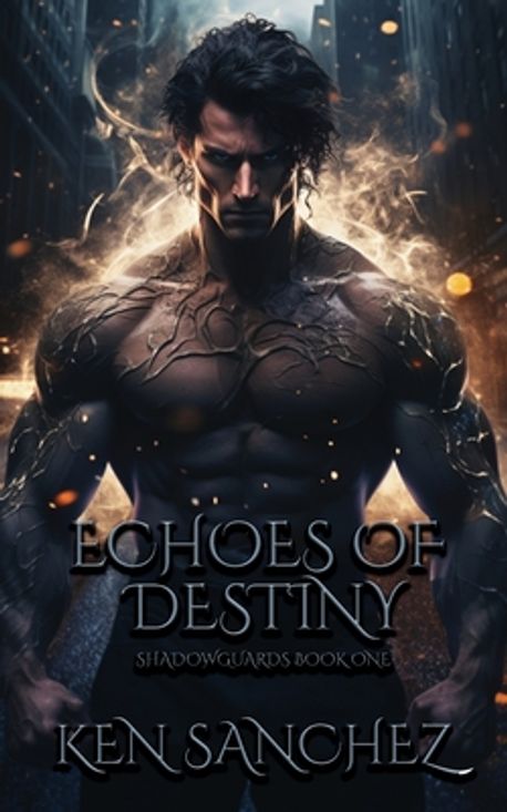 Echoes of Destiny (Shadowguards Book One) | Sanchez, Ken - 교보문고