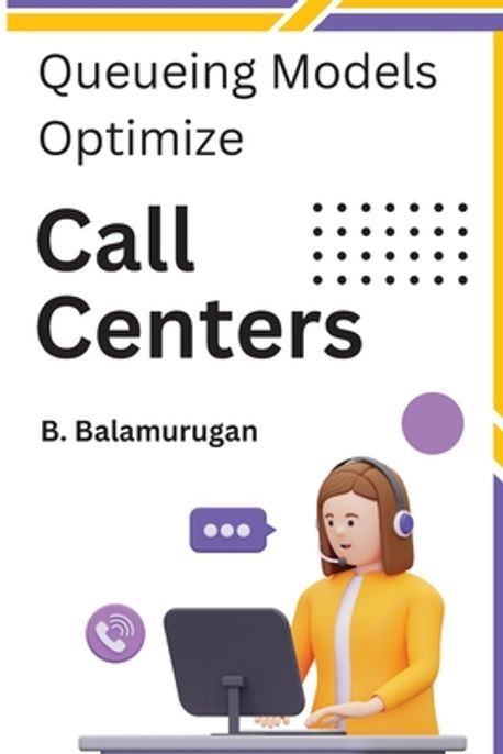Queueing Models Optimize Call Centers | Balamurugan, B. - 교보문고