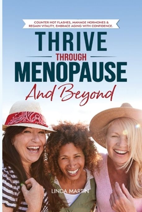 Thrive Through Menopause and Beyond | Martin, Linda - 교보문고