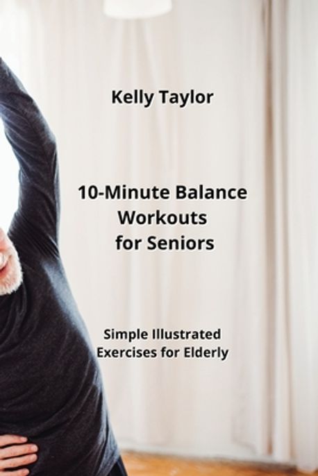 10-Minute Balance Workouts for Seniors | Taylor, Kelly - 교보문고