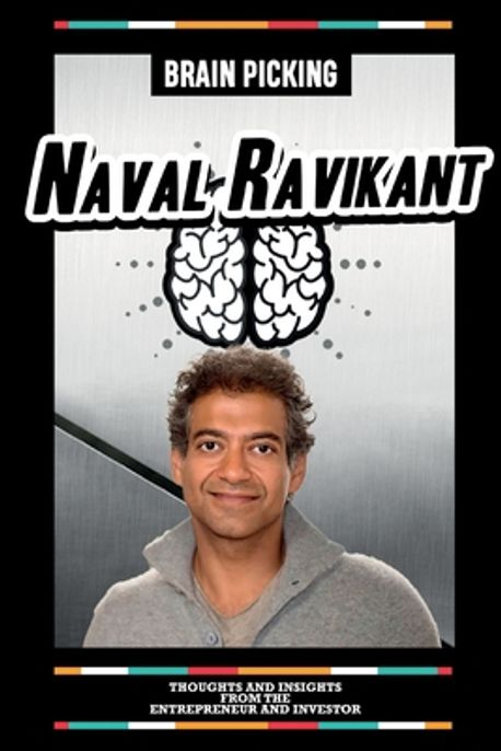 Brain Picking Naval Ravikant - Thoughts And Insights From The ...