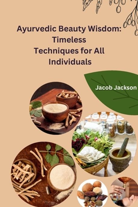 Ayurvedic Beauty Wisdom | Jacob Jackson - 교보문고