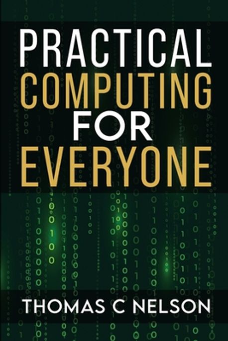 Practical Computing For Everyone | Nelson, Thomas C. - 교보문고