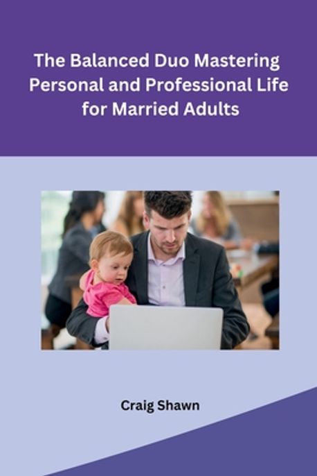 The Balanced Duo Mastering Personal and Professional Life for Married ...