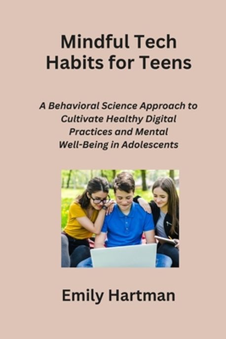 Mindful Tech Habits for Teens | Hartman, Emily - 교보문고