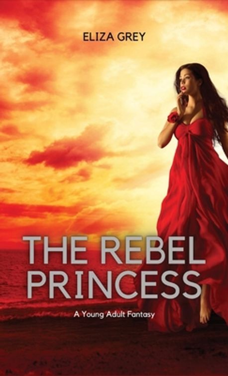 The Rebel Princess | Grey, Eliza - 교보문고