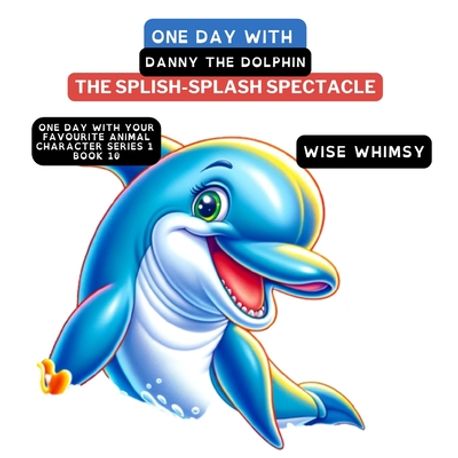 One Day with Danny the Dolphin | Whimsy, Wise - 교보문고