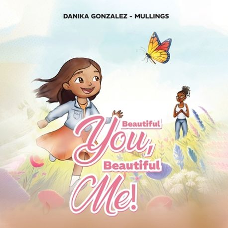 Beautiful You, Beautiful Me! | Gonzalez -. Mullings, Danika - 교보문고