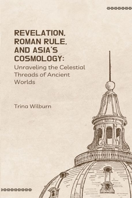 Revelation, Roman Rule, and Asia's Cosmology | Wilburn, Trina - 교보문고