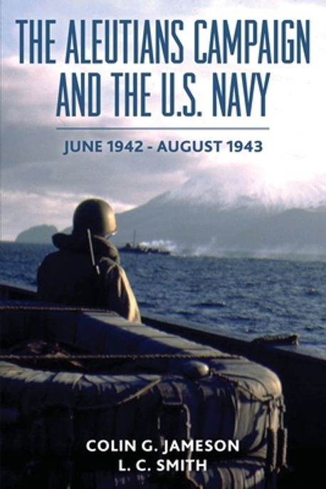The Aleutians Campaign and the U.S. Navy | Jameson, Colin G. - 교보문고