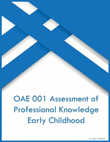 OAE 001 Assessment of Professional Knowledge Early Childhood | Roosevelt, Sage L. - 교보문고