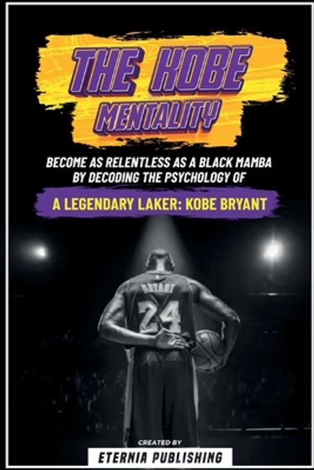 The Kobe Mentality - Become As Relentless As A Black Mamba By Decoding ...