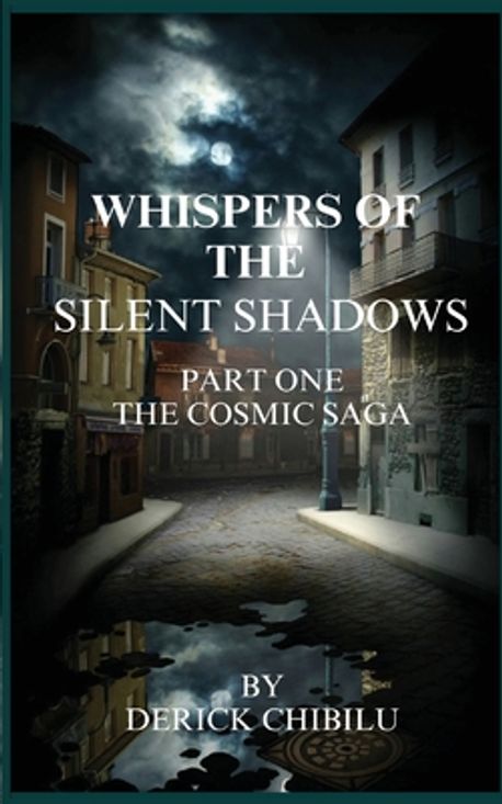 Whispers of the Silent Shadows Part one -The Cosmic Saga | Chibilu, Derick - 교보문고