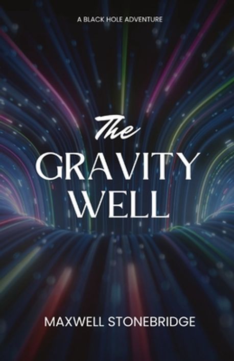 The Gravity Well | Stonebridge, Maxwell - 교보문고