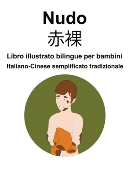 Italiano-Cinese semplificato tradizionale Nudo / 赤裸 Libro illustrato ...