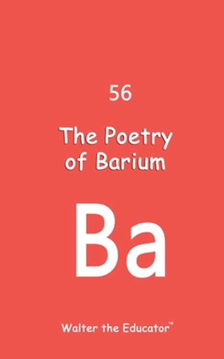 The Poetry of Barium | Walter the Educator - 교보문고